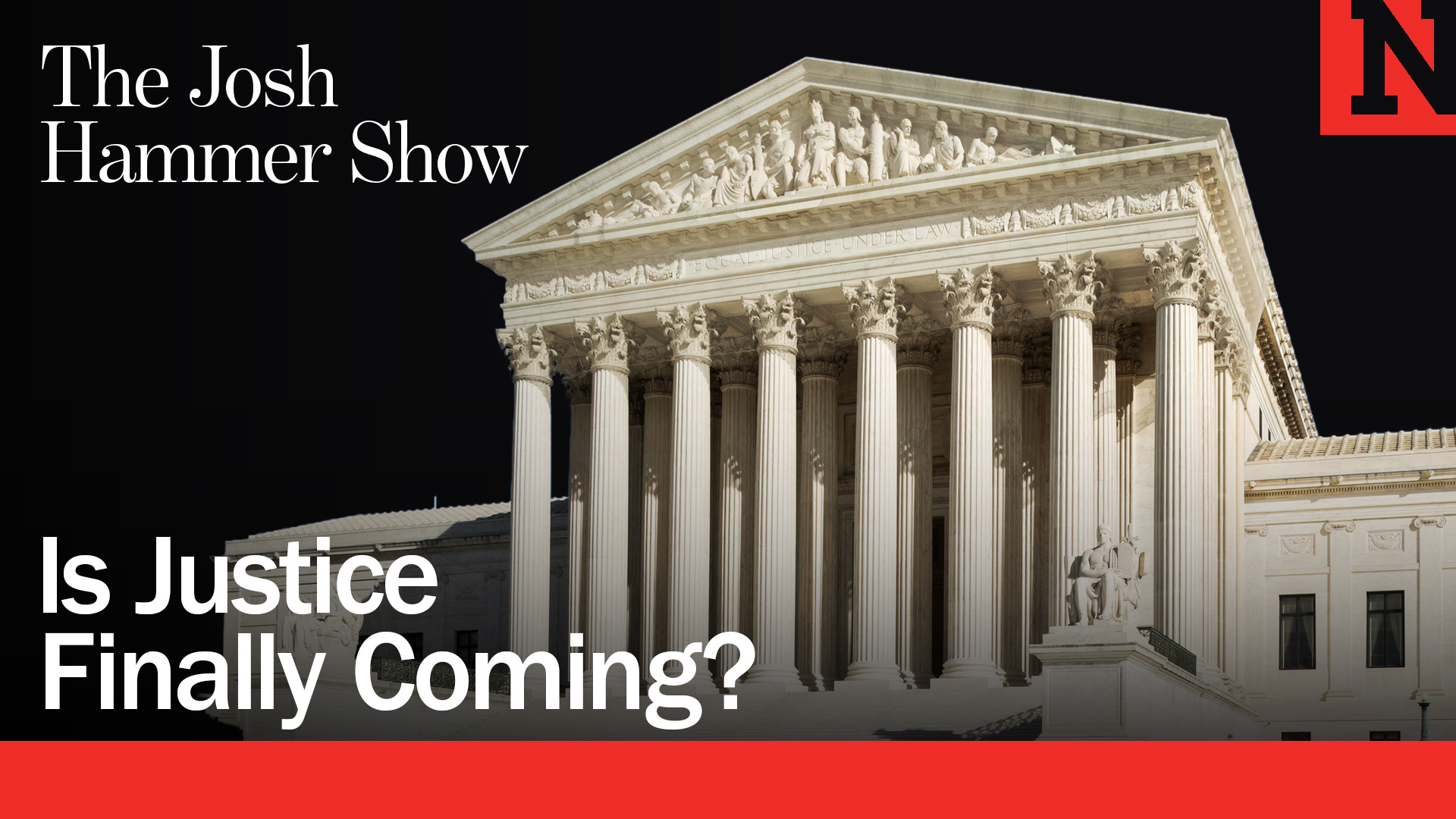 Is Justice Finally Coming? | THE JOSH HAMMER SHOW - Newsweek